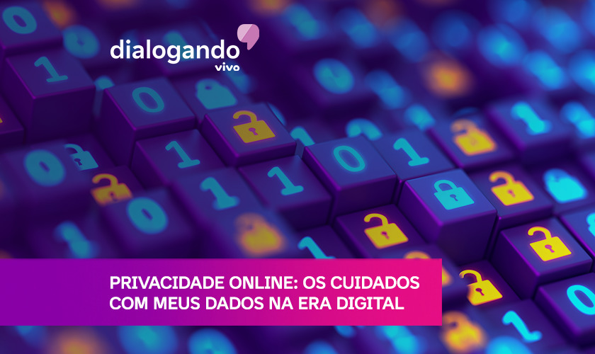 Privacidade online: os cuidados com meus dados na era digital - Dialogando